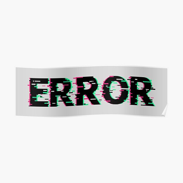 "ERROR " Poster for Sale by jc007 | Redbubble