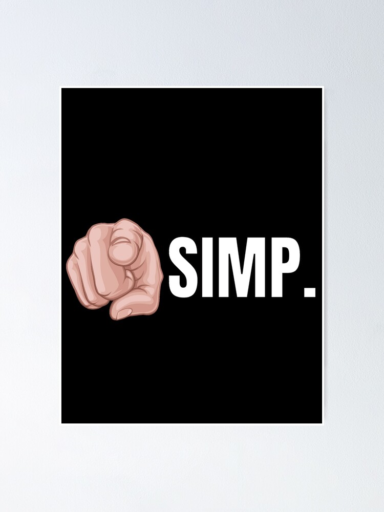 "You're a Simp Pointing Finger - Anti Simp" Poster by putonmemes ...
