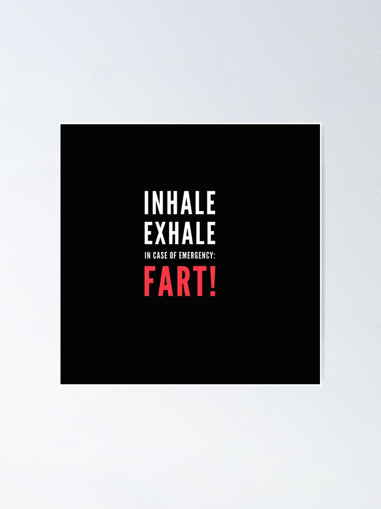 "Inhale Exhale In case of emergency Fart! Funny joke" Poster for Sale ...