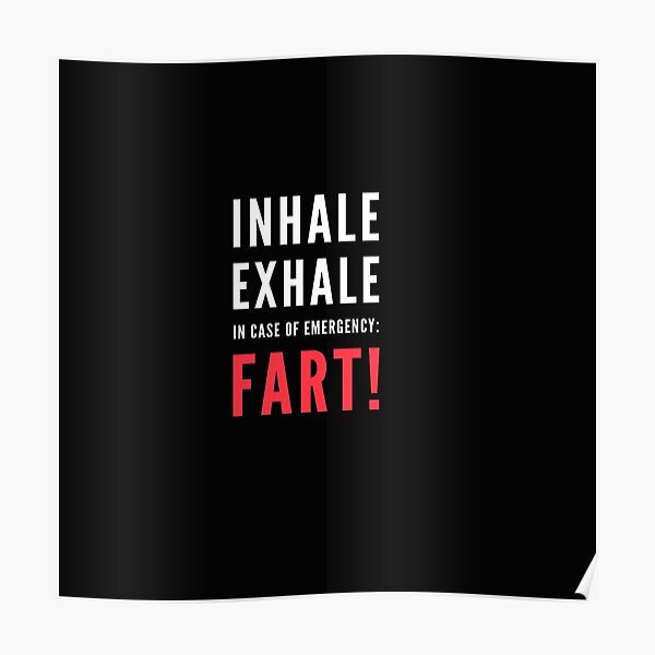 "Inhale Exhale In case of emergency Fart! Funny joke" Poster for Sale ...