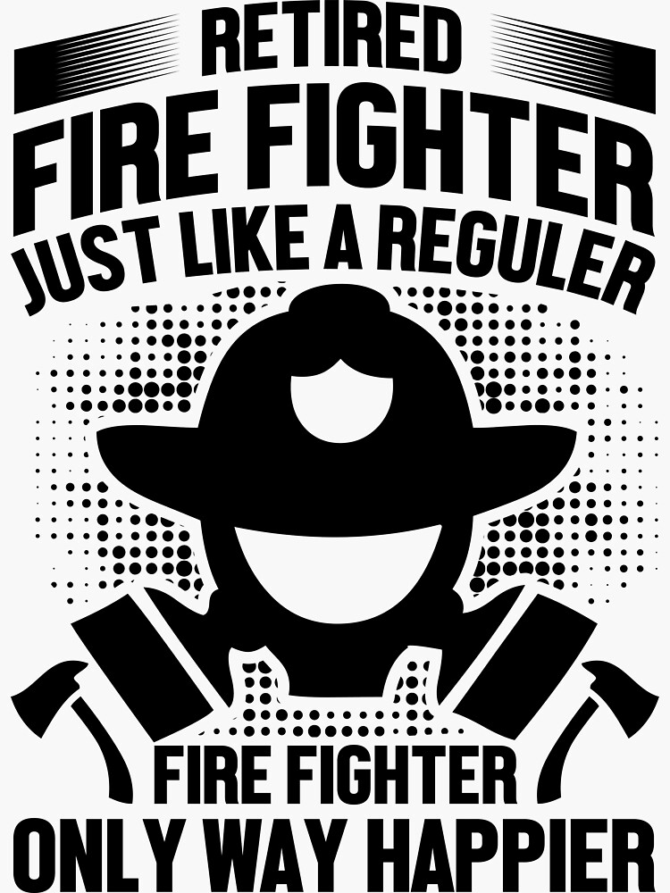 "retired fire fighter" Sticker for Sale by JaMatt1983 | Redbubble