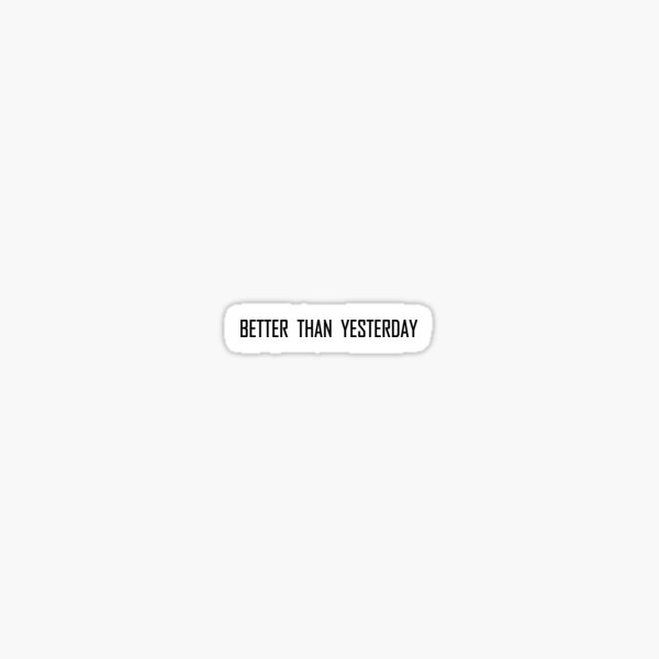"Better Then Yesterday" Sticker for Sale by FabricioForte | Redbubble