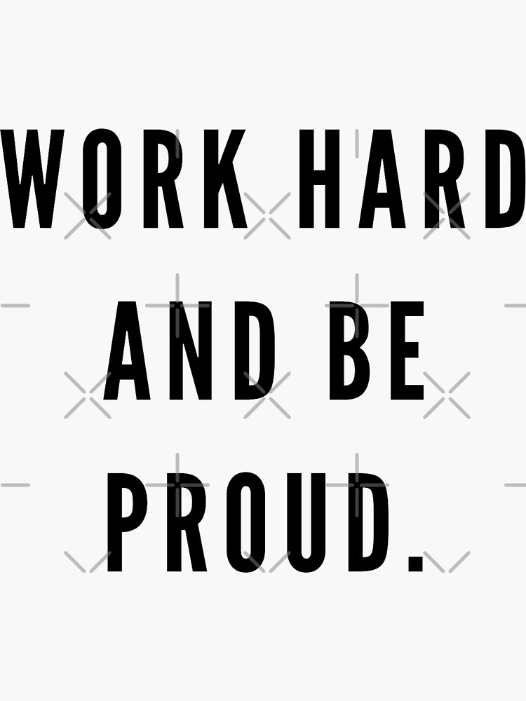 "Work Hard and Be Proud, Work Hard, Be Proud, Inspirational ...
