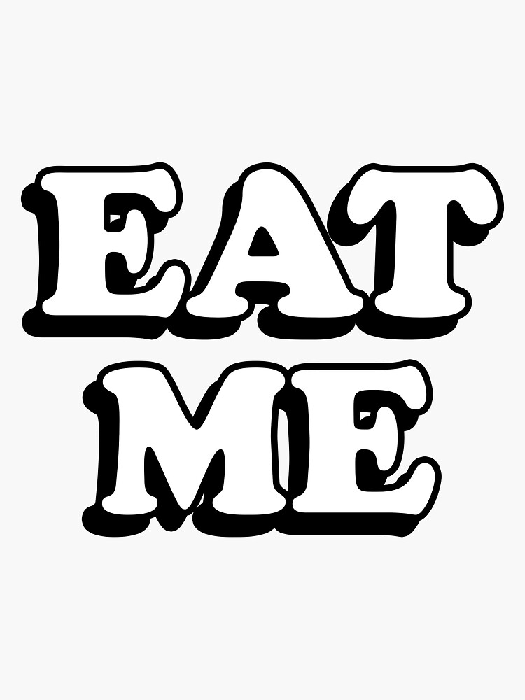 "EAT ME" Sticker for Sale by thehonestjoe | Redbubble
