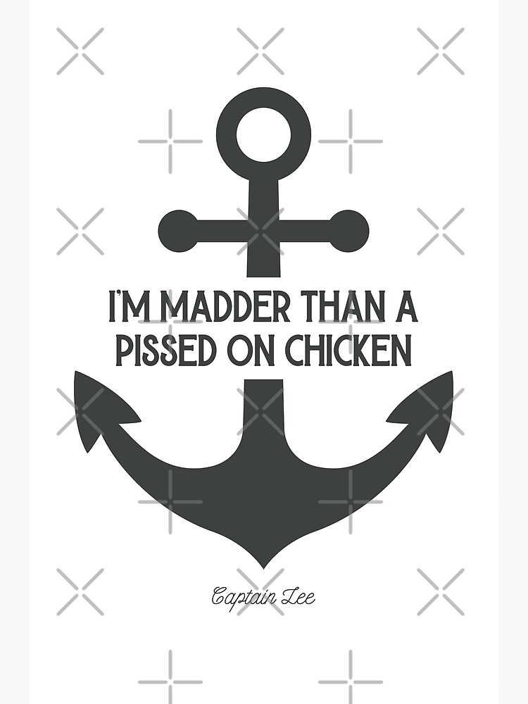 "Captain Lee Quotes - Pissed on Chicken" Poster by OohYeahDesigns ...