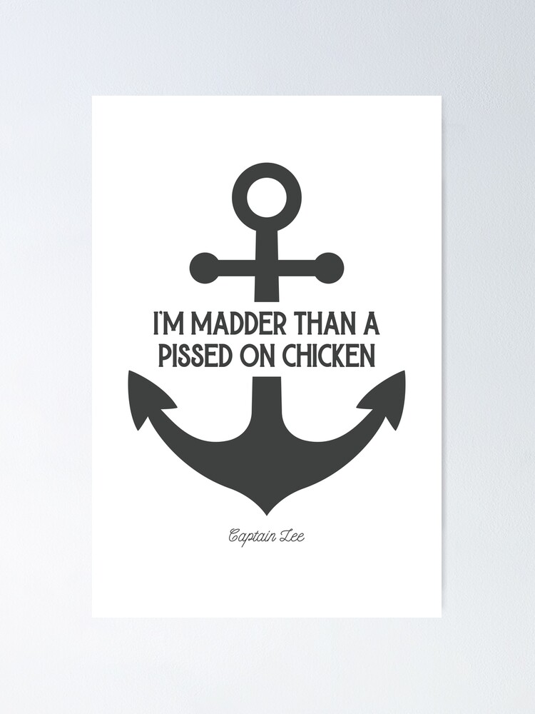 "Captain Lee Quotes - Pissed on Chicken" Poster by OohYeahDesigns ...