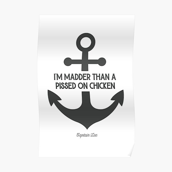 "Captain Lee Quotes - Pissed on Chicken" Poster by OohYeahDesigns ...
