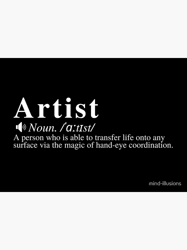 "Artist Definition: A person who is able to transfer life onto any ...