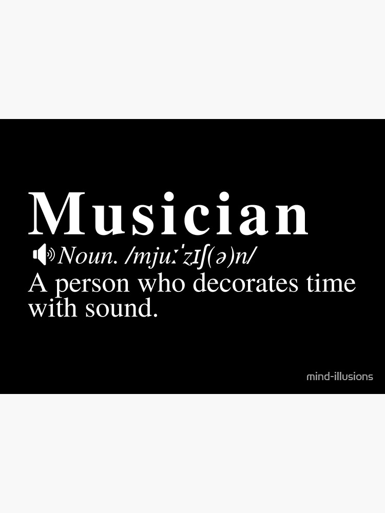 "Musician Definition: A person who decorates time with sound. " Poster ...
