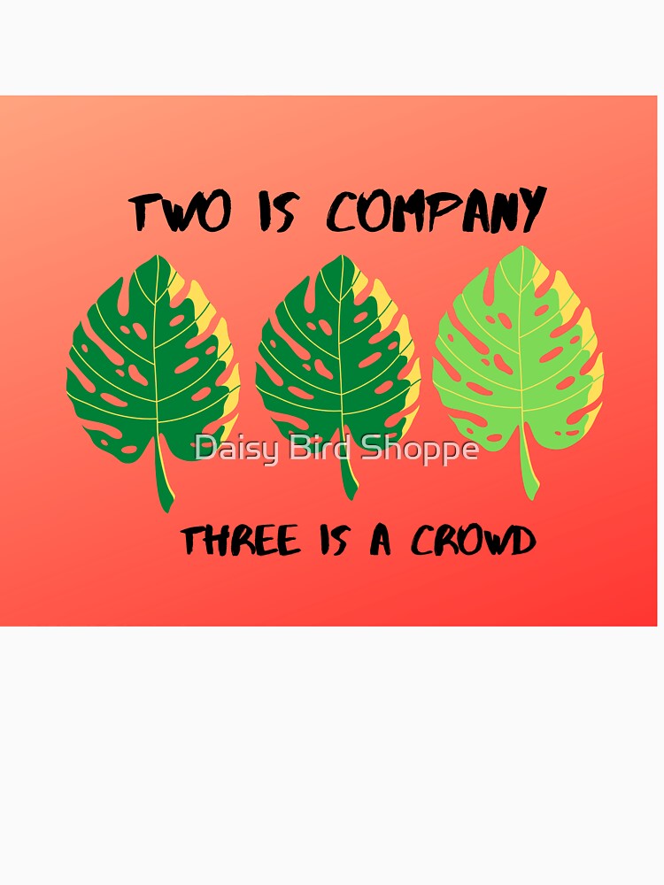 "TWO IS COMPANY THREE IS A CROWD" T-shirt for Sale by kacyrobertson3 ...