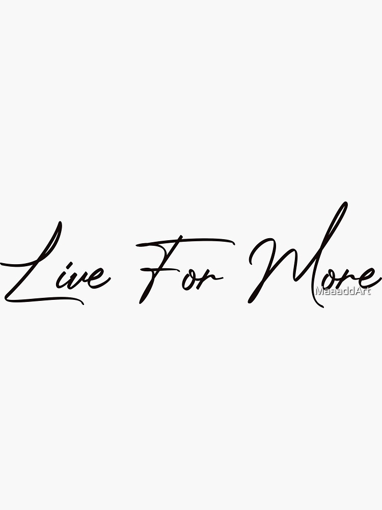 "Live for more " Sticker for Sale by MaaaddArt | Redbubble