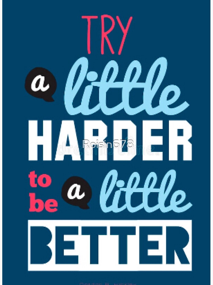 "Try harder, be better" Framed Art Print for Sale by Roisin678 | Redbubble