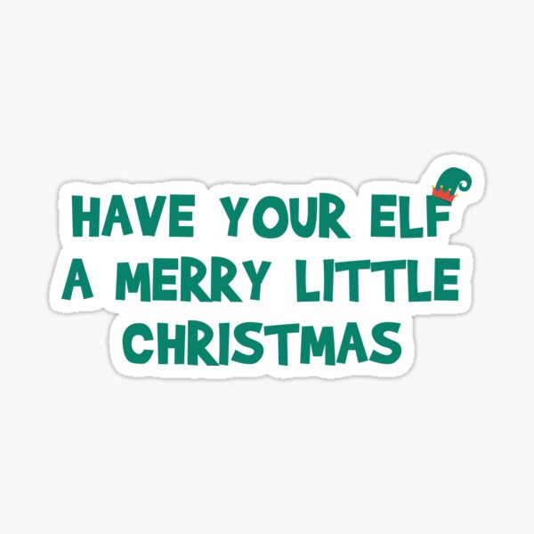 "Have Your Elf a Merry Little Christmas" Sticker for Sale by FIRETEESCO ...