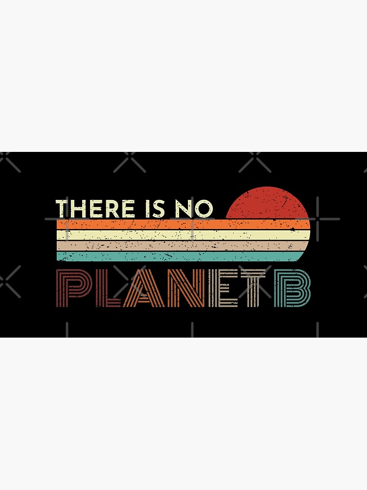 "There Is No Planet B - Save Planet Earth" Poster by Anteesocial ...