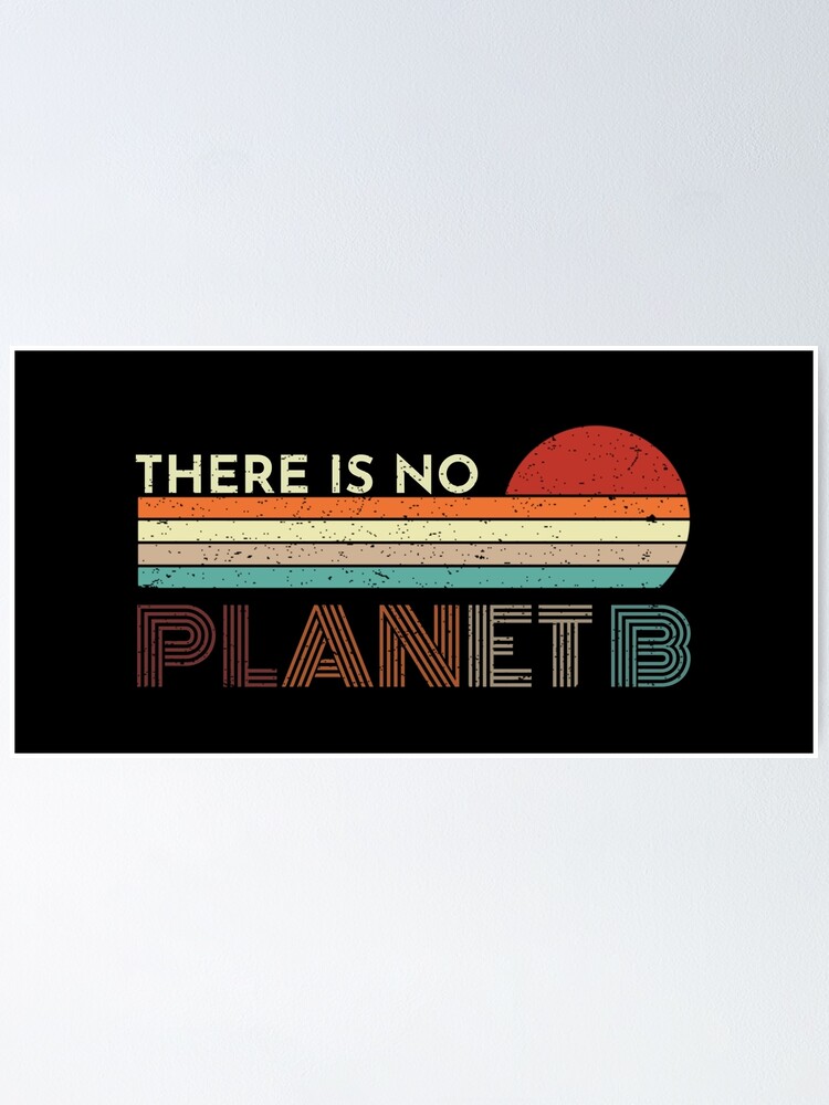 "There Is No Planet B - Save Planet Earth" Poster by Anteesocial ...