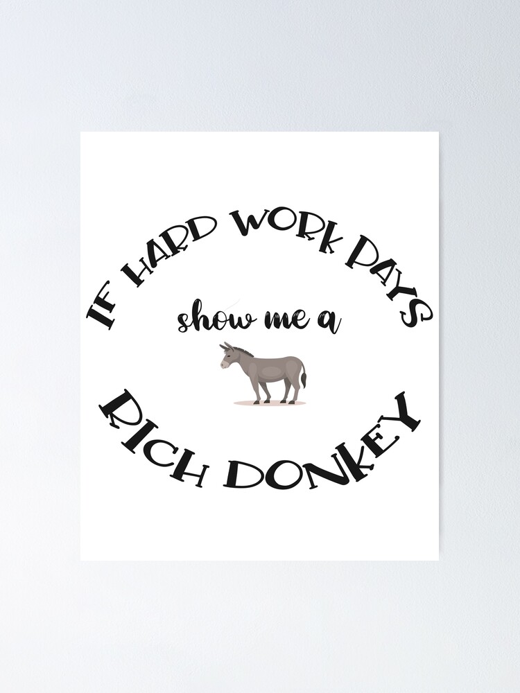 "Best Funny Saying Donkey Shirt, If hard work pays Show me a rich ...