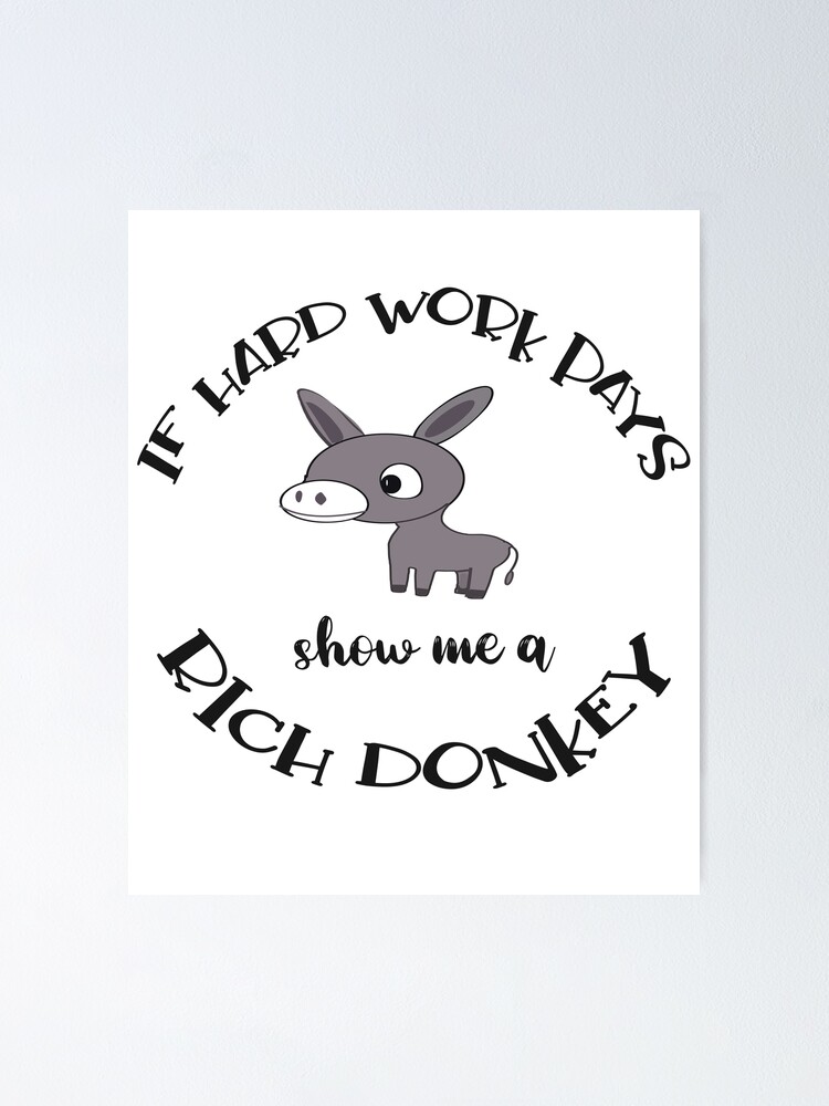 "Best Funny Saying Donkey Shirt, If hard work pays Show me a rich ...