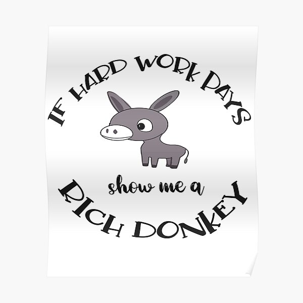 "Best Funny Saying Donkey Shirt, If hard work pays Show me a rich ...