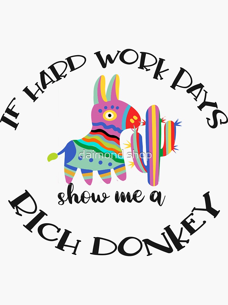 "Best Funny Saying Donkey Shirt, If hard work pays Show me a rich ...