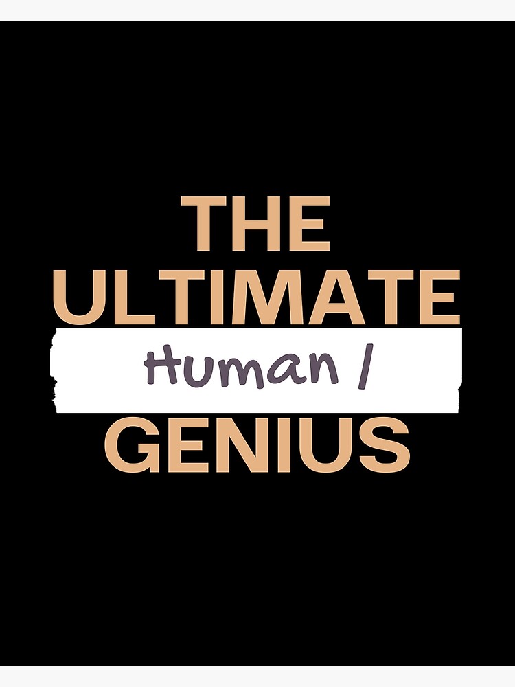 "The Ultimate Human / genius" Poster by stuff-n-stuff | Redbubble