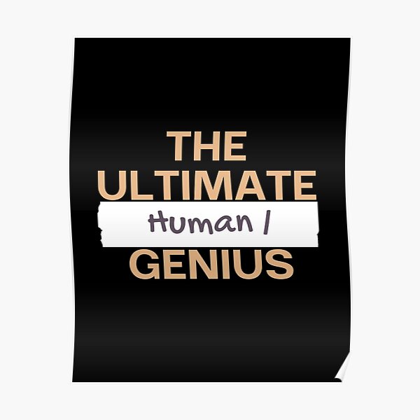 "The Ultimate Human / genius" Poster by stuff-n-stuff | Redbubble