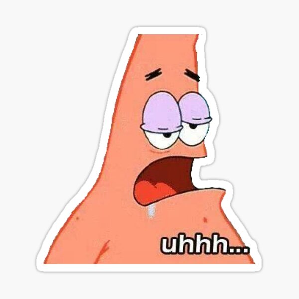 "Patrick Uhhh Meme" Sticker for Sale by CurbsideDeli | Redbubble