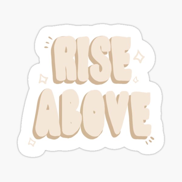 "Rise Above Sticker" Sticker by ivyandbeyond | Redbubble