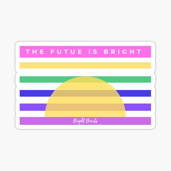 "The future is BRIGHT" Sticker for Sale by BRIGHTBOWLS | Redbubble