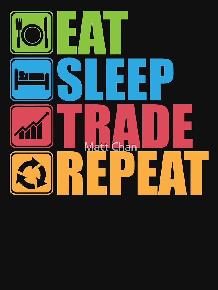 "Eat, Sleep, Trade, Repeat - Trading Motivational" T-shirt for Sale by ...