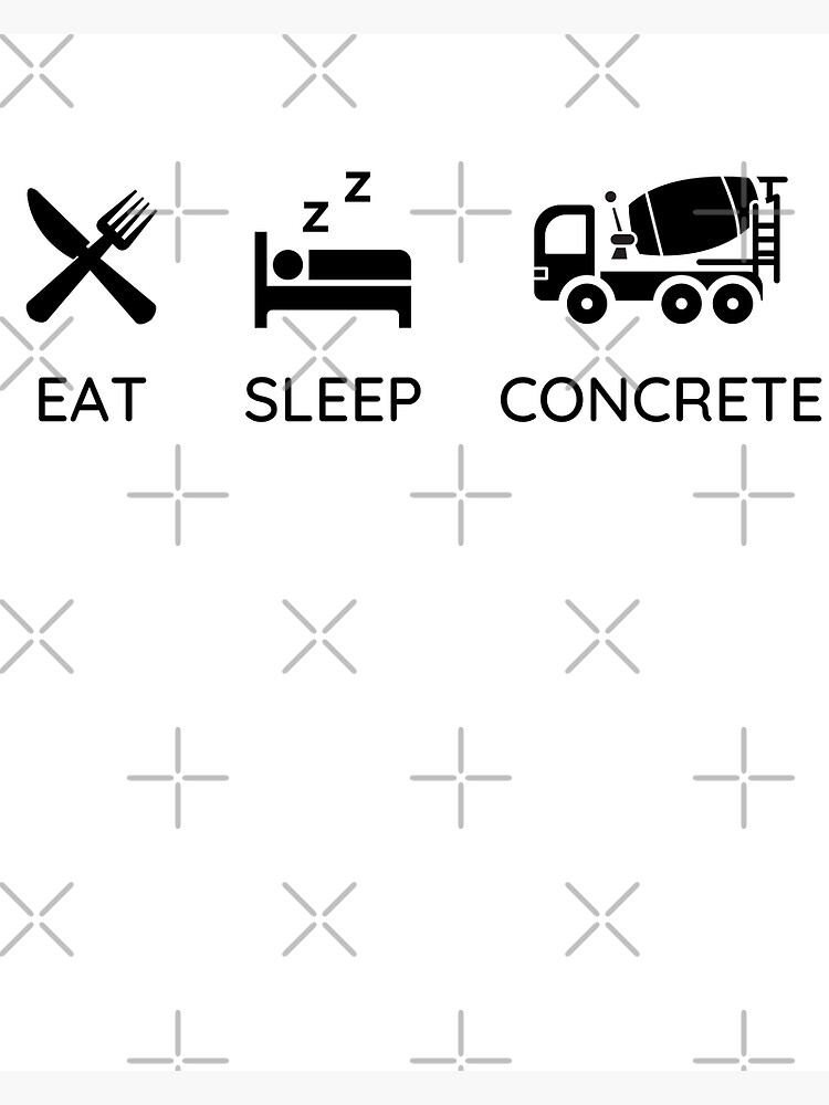 "Eat, Sleep, Concrete - Concrete and Construction Workers" Poster by ...