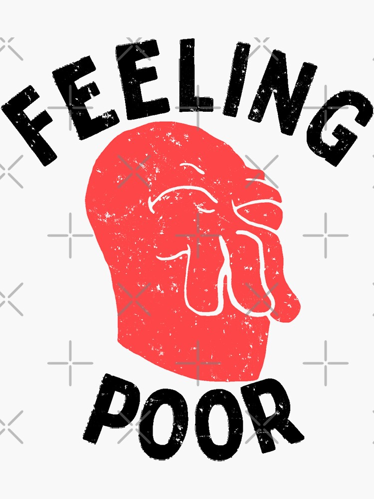 "Feeling Poor" Sticker for Sale by SpaceDat120 | Redbubble