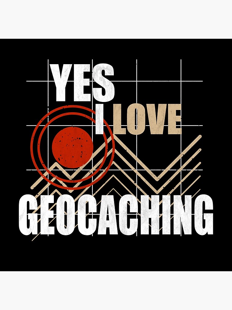 "Yes I love Geocaching Cache GPS Scavenger Hunt" Poster for Sale by ...