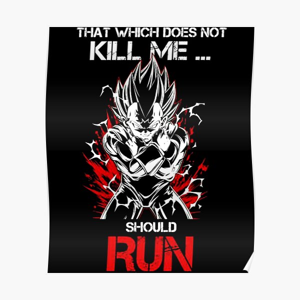"Vegeta That Which Does Not Kill Me... Should Run" Poster for Sale by ...