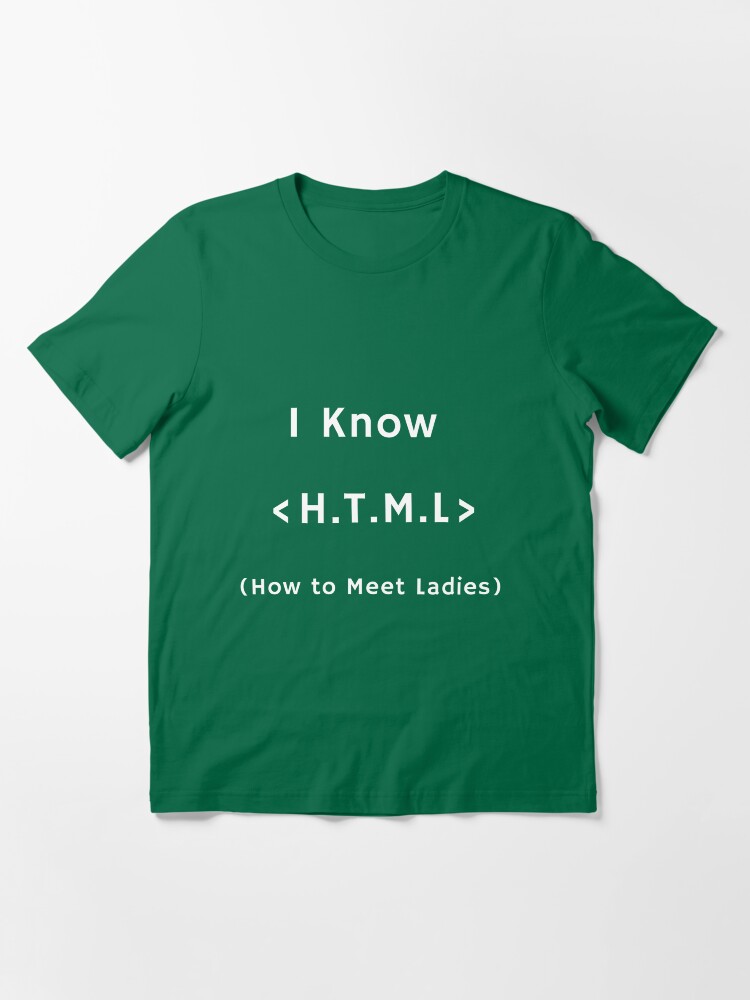 "i know html how to meet ladies" T-shirt for Sale by design-Awesome ...