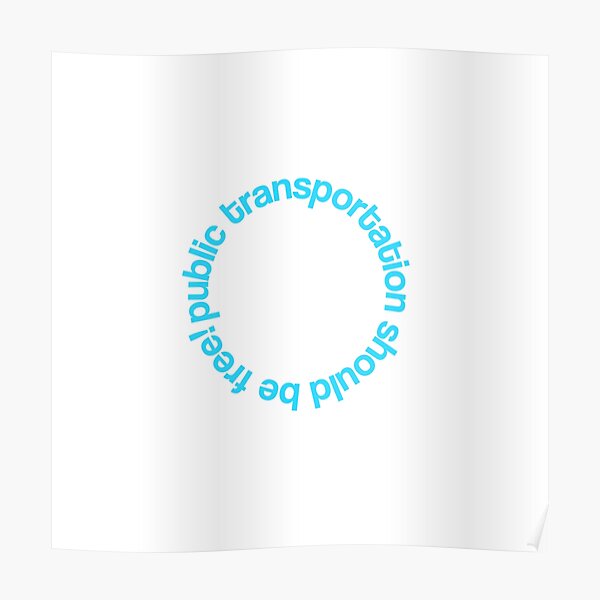 "Public Transportation should Be Free" Poster by campus-scape | Redbubble