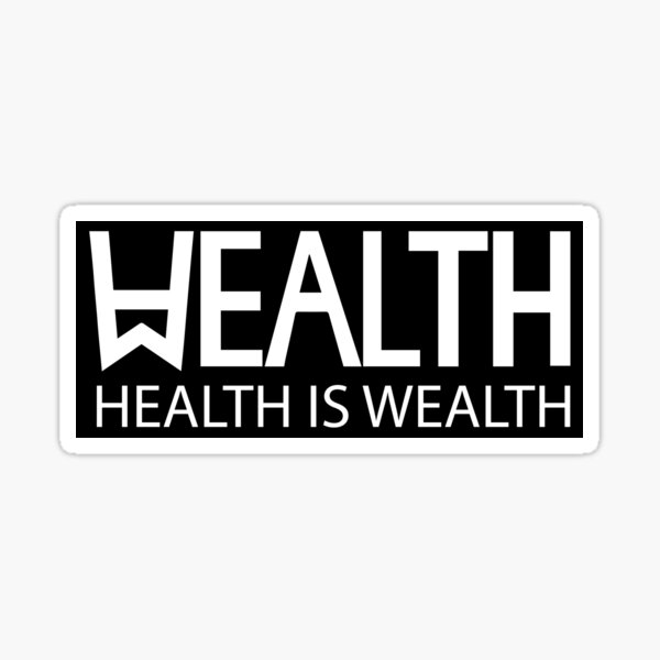 Health Is Wealth Stickers | Redbubble