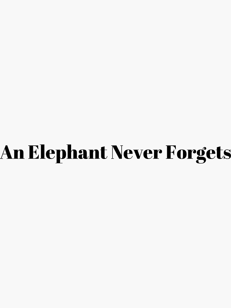 "An Elephant Never Forgets" Sticker by Pedrohimself | Redbubble