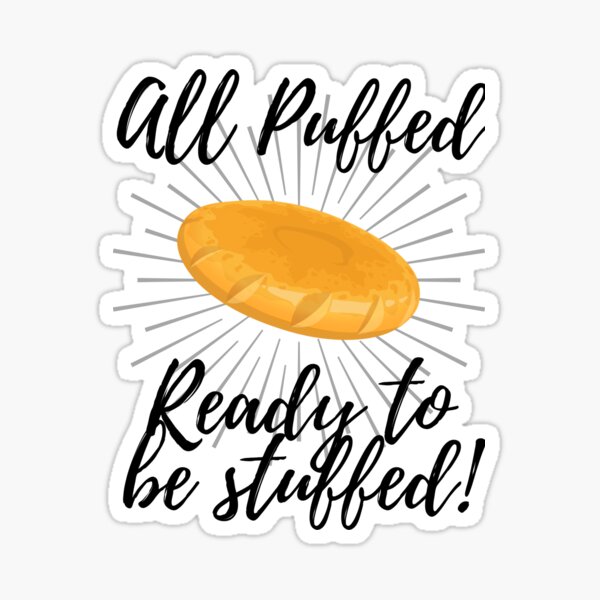 "Puffed and ready to be stuffed" Sticker for Sale by shornaiter | Redbubble