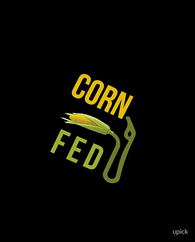 Corn Fed: T-Shirts | Redbubble