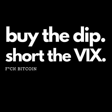 "buy the dip. short the VIX. F*CK BITCOIN" Sticker for Sale by S4PPHIRE ...