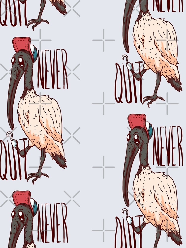 "Never Quit - Bin Chicken | Aussie Trash Bird | White Ibis | Tip Turkey ...