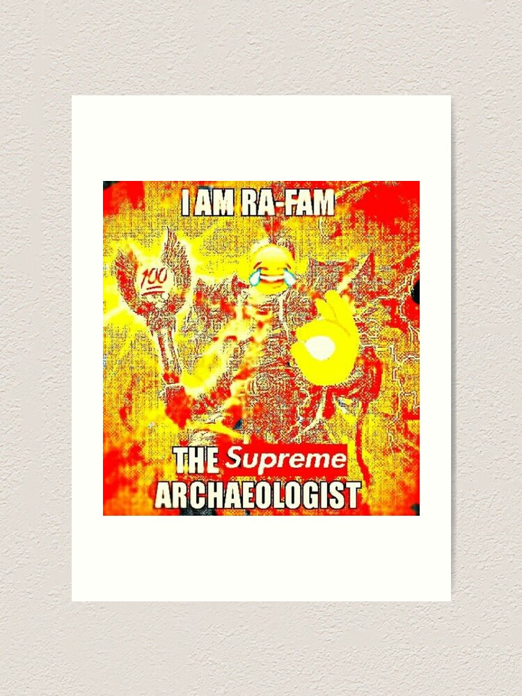 "RAFAAM THE SUPREME ARCHAEOLOGIST" Art Print by MemesterMan | Redbubble