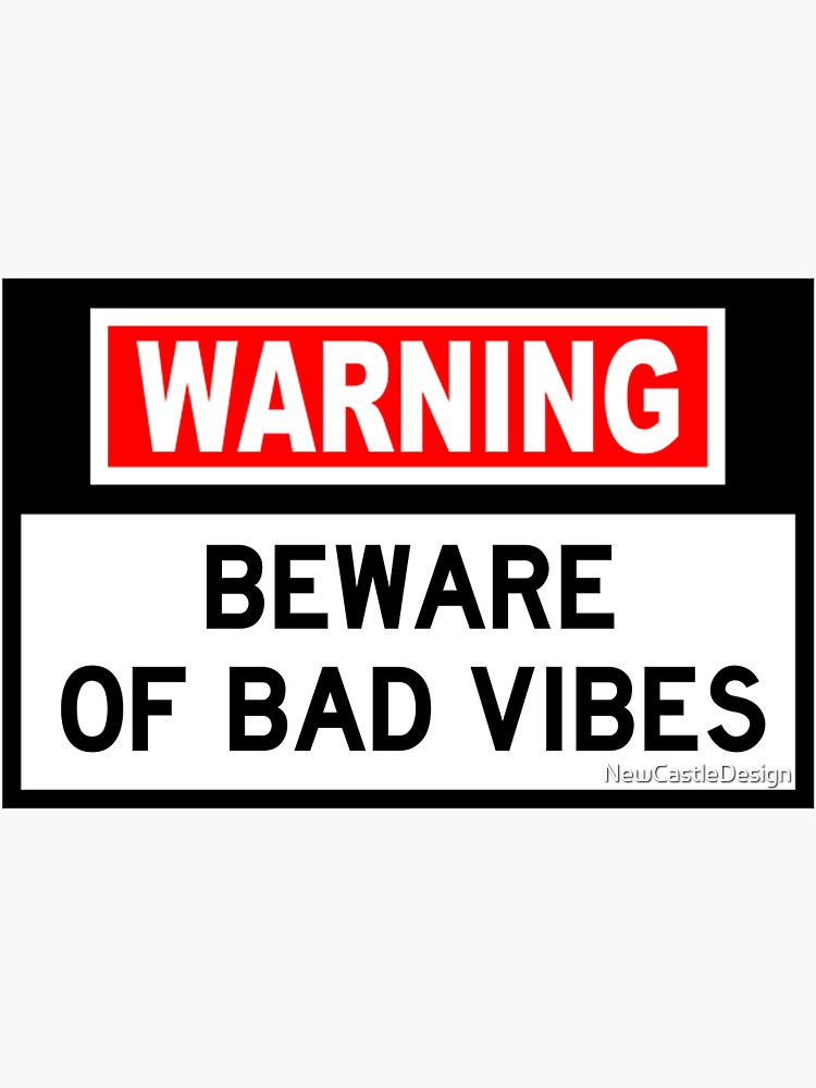 "WARNING Bad vibes Beware sign" Sticker for Sale by NewCastleDesign ...