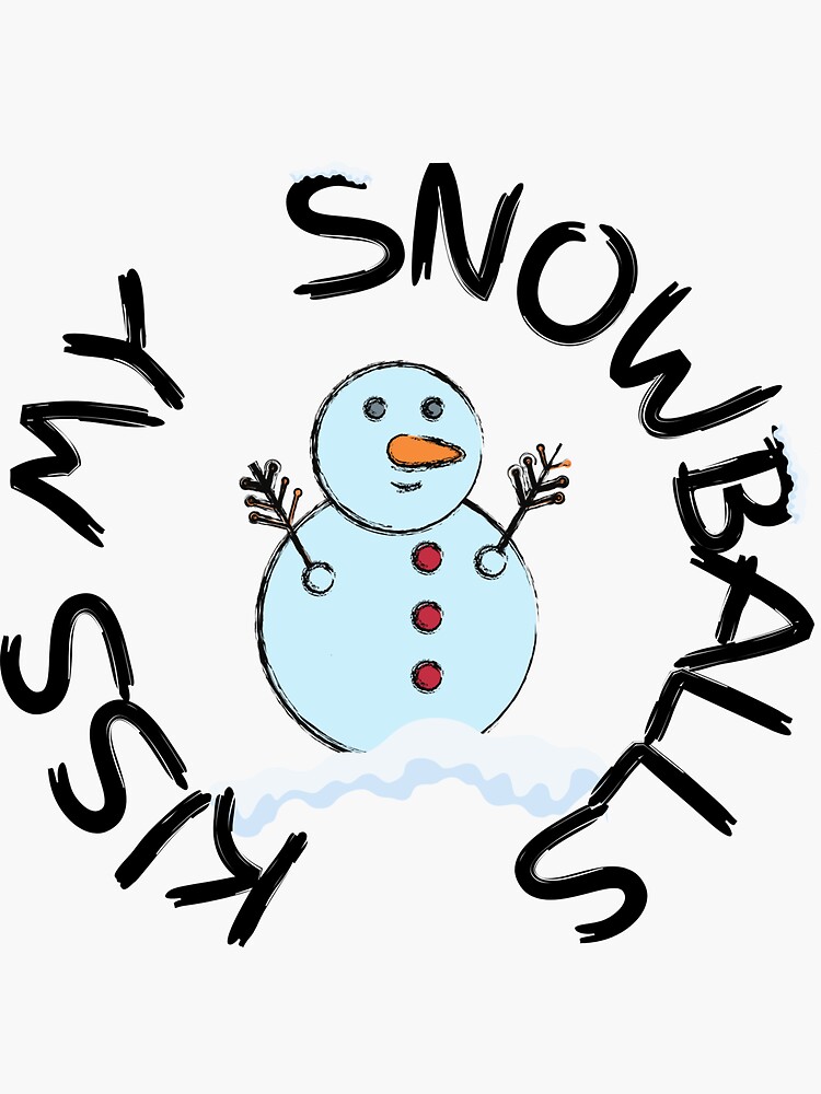 "Kiss my Snowballs" Sticker for Sale by thenextguy | Redbubble