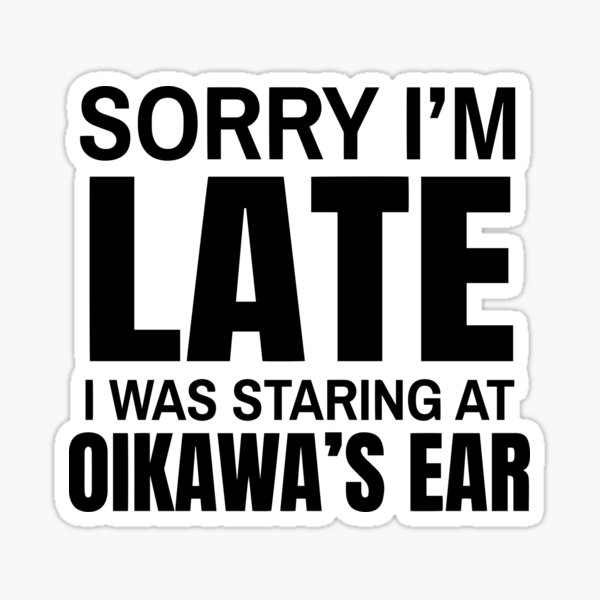 "Oikawa Ear - sorry im late i was staring at Oikawa's Ear" Sticker by ...