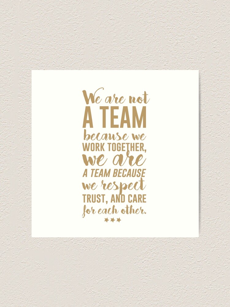 "We are a team because we care for each other" Art Print by Designs111 ...