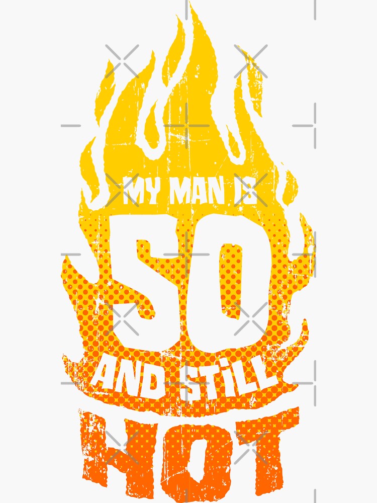"My Man Is 50 And Still Hot 50th Birthday" Sticker for Sale by ...