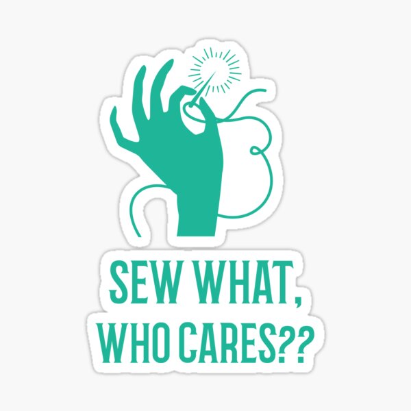 "Sew What, Who Cares?" Sticker for Sale by BrooklynTheory | Redbubble