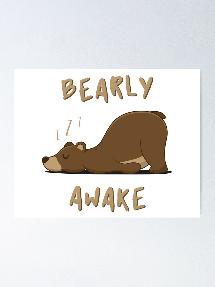 "Bearly Awake - Cute Bear" Poster for Sale by PaulSDesign | Redbubble