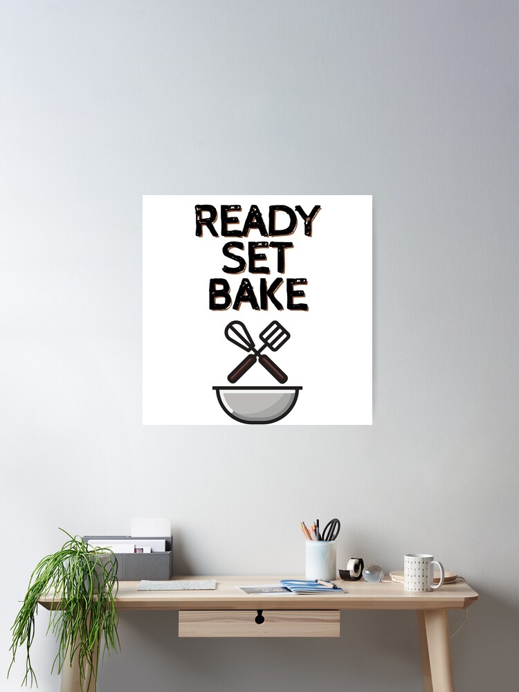 "Ready Set Bake" Poster for Sale by Tia555 | Redbubble